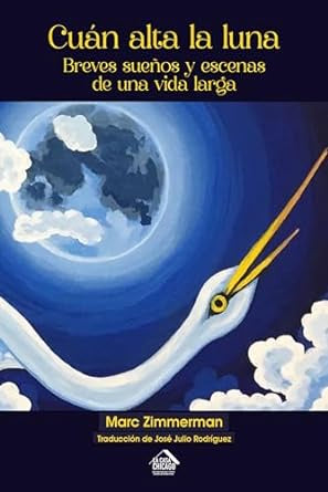 Cuan Alta la Luna: Breves Suenos y Escenas de Una Vida Larga (Nueva Ed ...