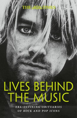 The Times Lives Behind the Music: Era-Defining Obituaries of Rock and ...