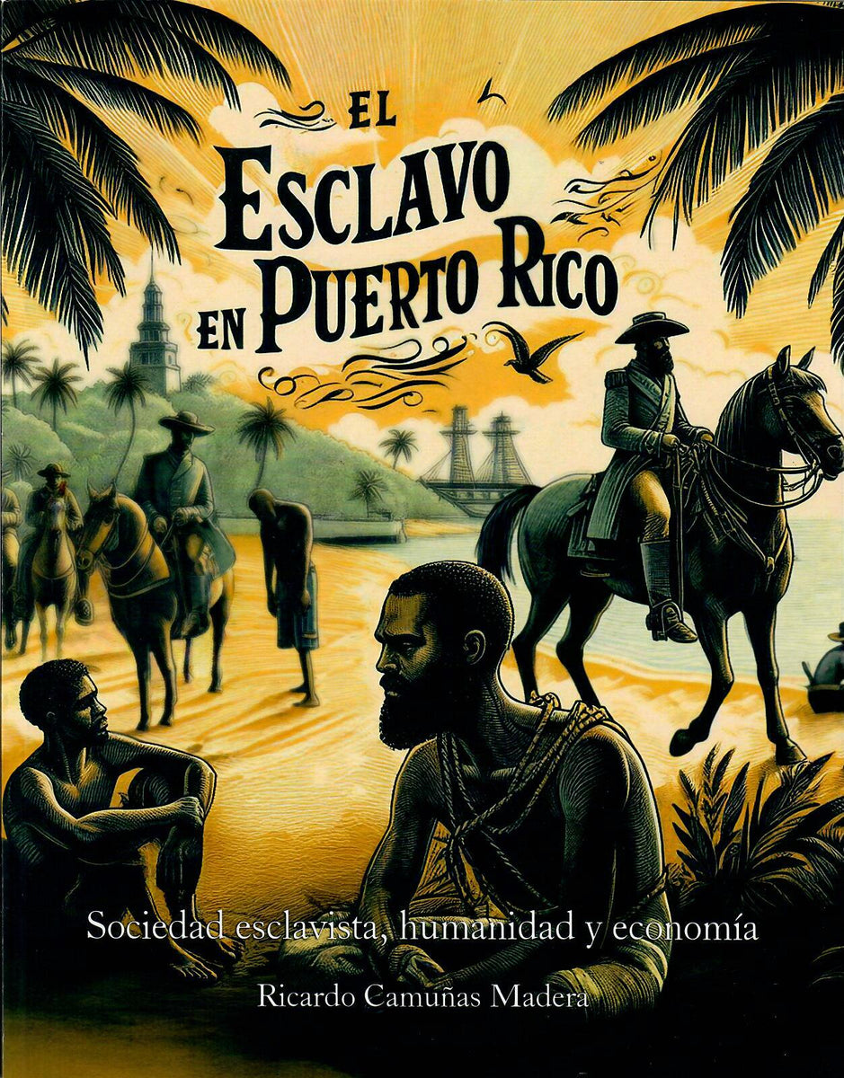 El Esclavo en Puerto Rico: Sociedad esclavista, humanidad y economia ...