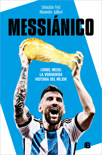 Messiánico: Lionel Messi: La Verdadera Historia del Mejor / Messianic ...