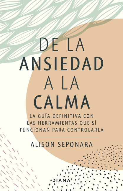 de la Ansiedad a la Calma: La Guía Definitiva Con Las Herramientas Que ...