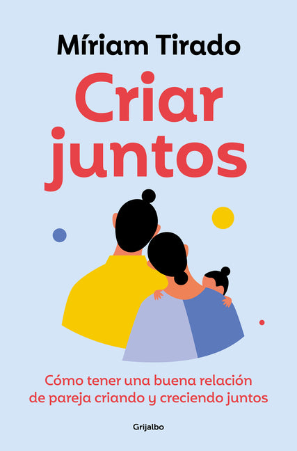 Criar Juntos: Cómo Tener Una Buena Relación de Pareja Criando Y Crecie ...